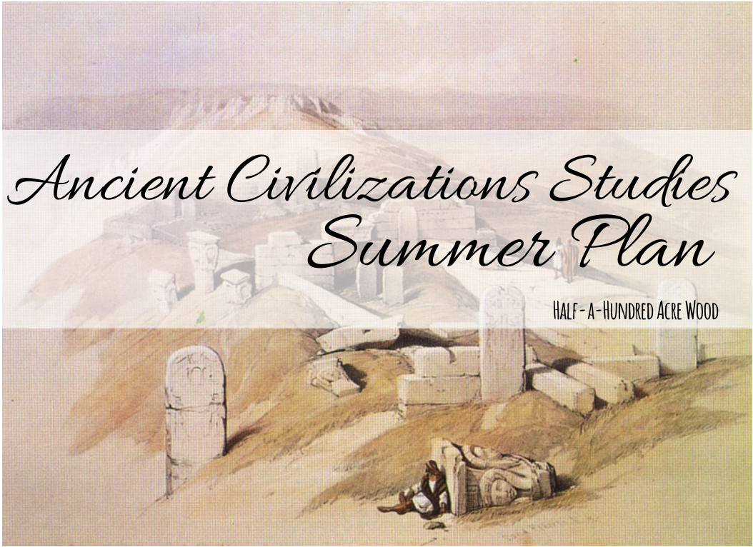 Summer Plans: Exploring Ancient Civilizations - Half a Hundred Acre Wood
